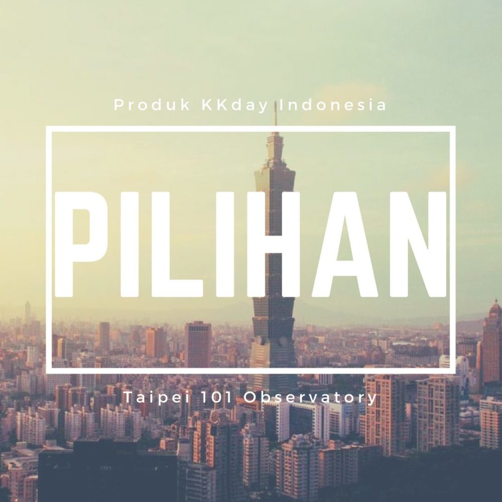 Lihat Kota Taipei dari Perspektif Berbeda di Taipei 101 Observatory - KKday Indonesia Blog