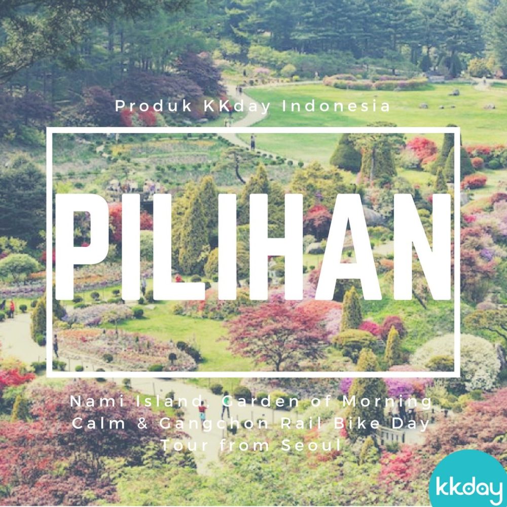 Ikut Paket Wisata Super Seru ke Nami Island, Garden of Morning Calm & Gangchon Rail Bike ...